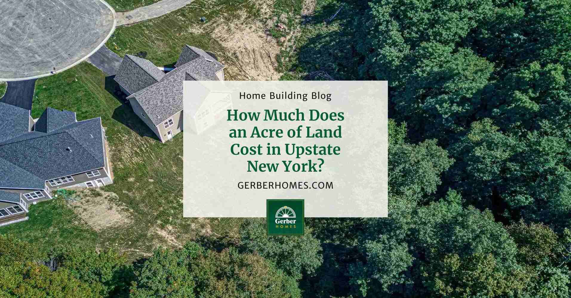 How Much Does an Acre of Land Cost in Upstate New York? | Gerber Homes