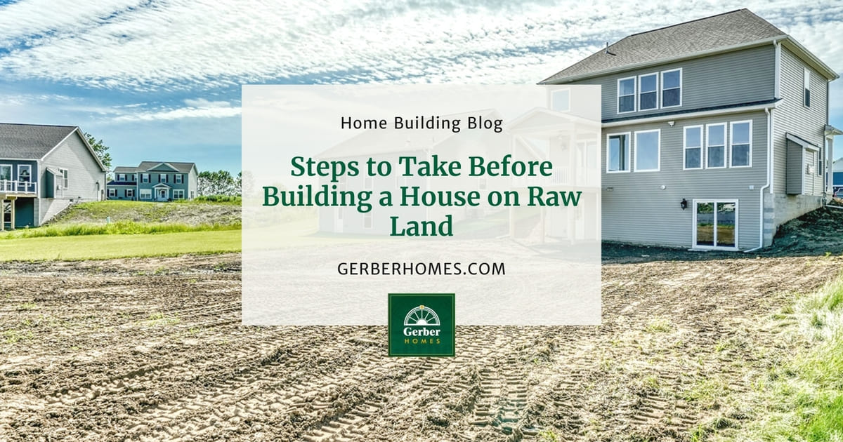 Steps to Take Before Building a House on Raw Land | Gerber Homes NY